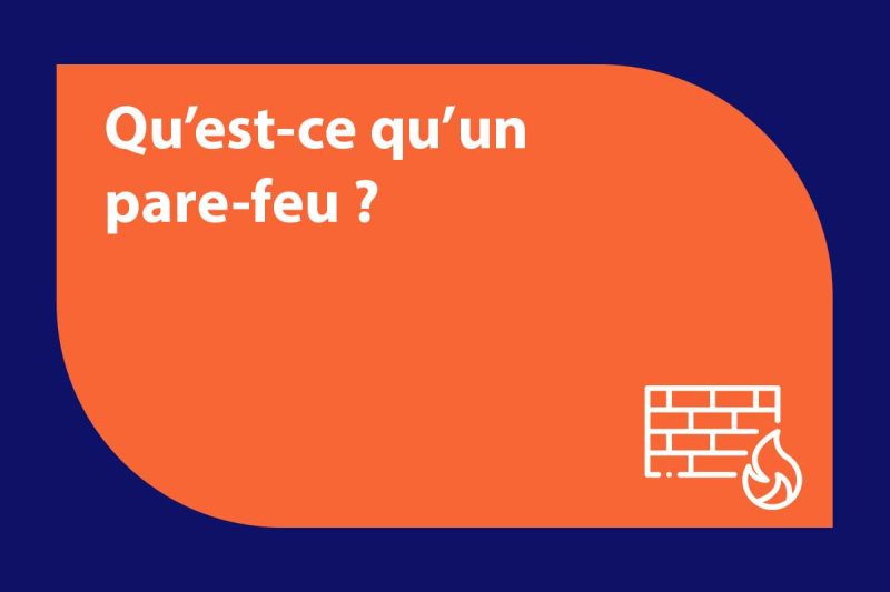 Qu’est-ce qu’un pare-feu ? Définition, types et bonnes pratiques ...