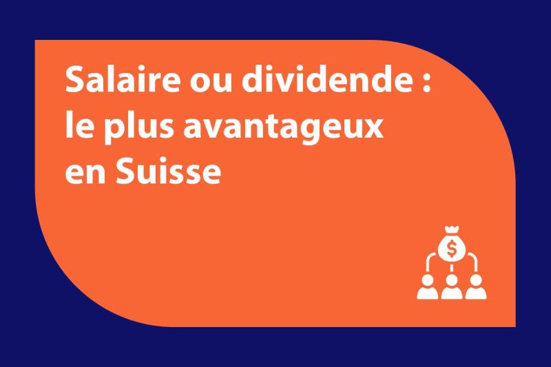 Salaire ou dividende : quel est le plus avantageux en Suisse ...