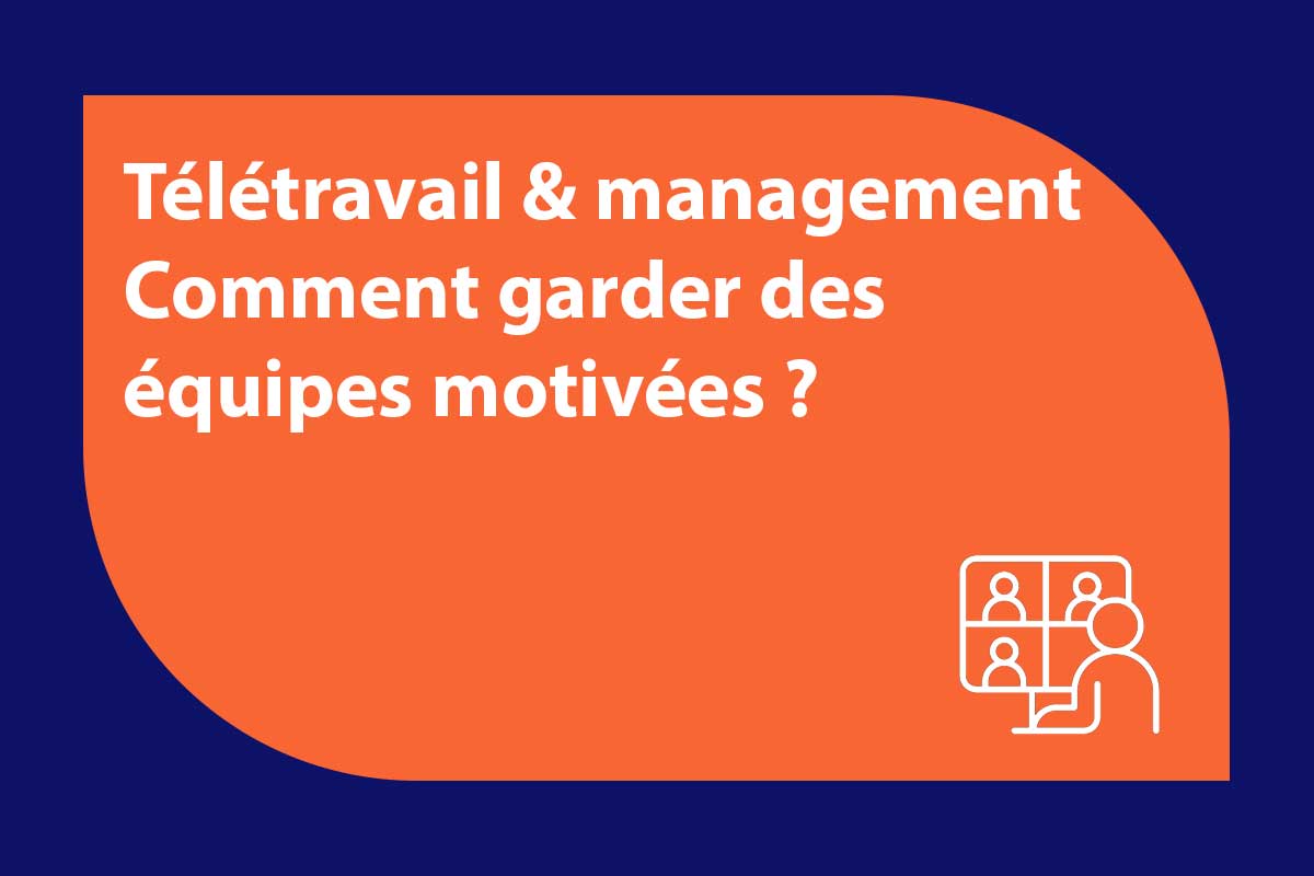 Télétravail & management : comment garder des équipes motivées ...